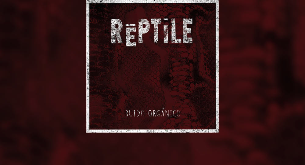 Review: REPTILE tiene nuevo álbum llamado "Ruido orgánico" - Metal Korner